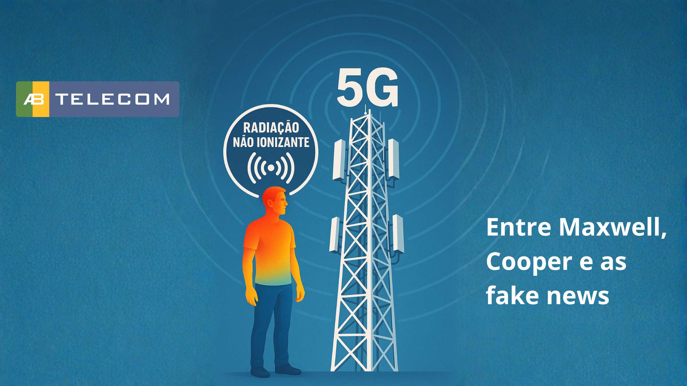 Entre Maxwell, Cooper e as fake news: a verdade científica sobre o 5G e ...